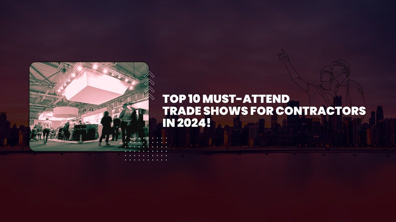 Top 10 Trade Shows Every Contractor Should Attend in 2024